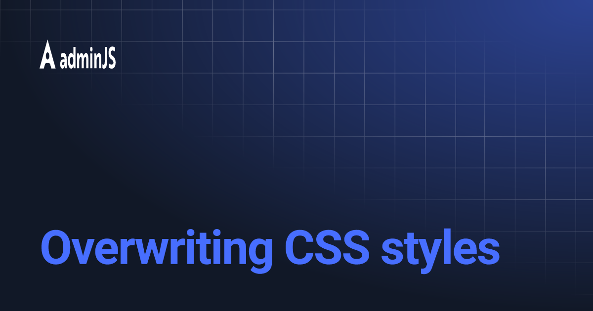 Overwriting CSS styles | AdminJS Overwriting CSS styles | AdminJS