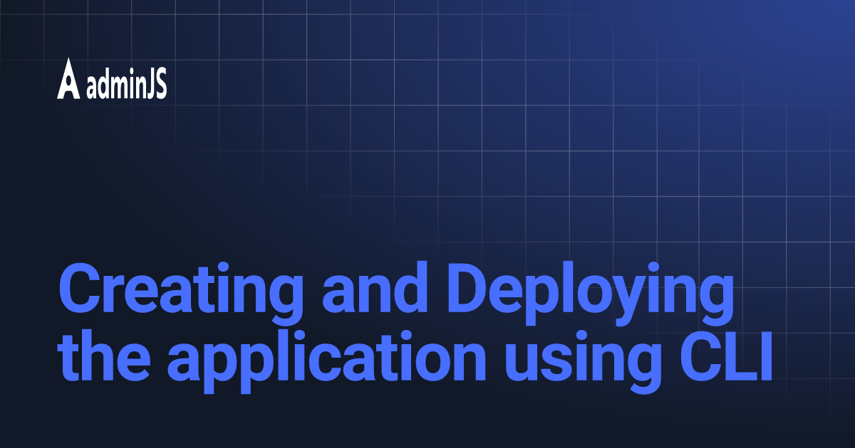 Creating and Deploying the application using CLI | AdminJS Creating and Deploying the application using CLI | AdminJS